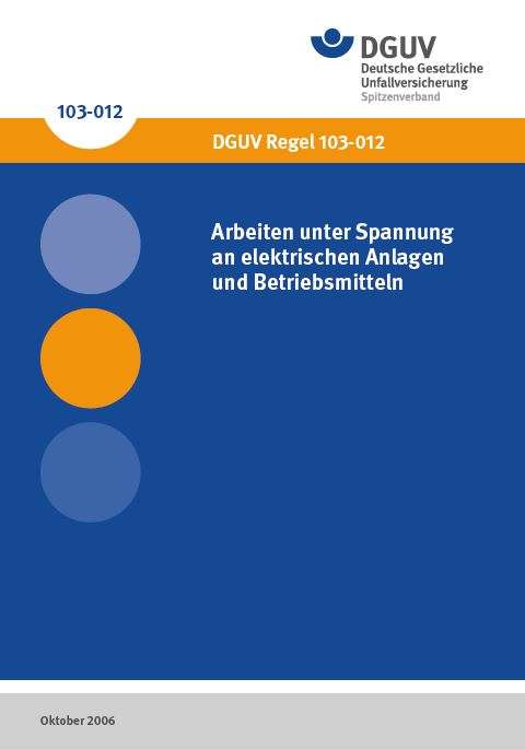 Arbeiten unter Spannung an elektrischen Anlagen und Betriebsmitteln | DGUV Regeln | Regelwerk ...